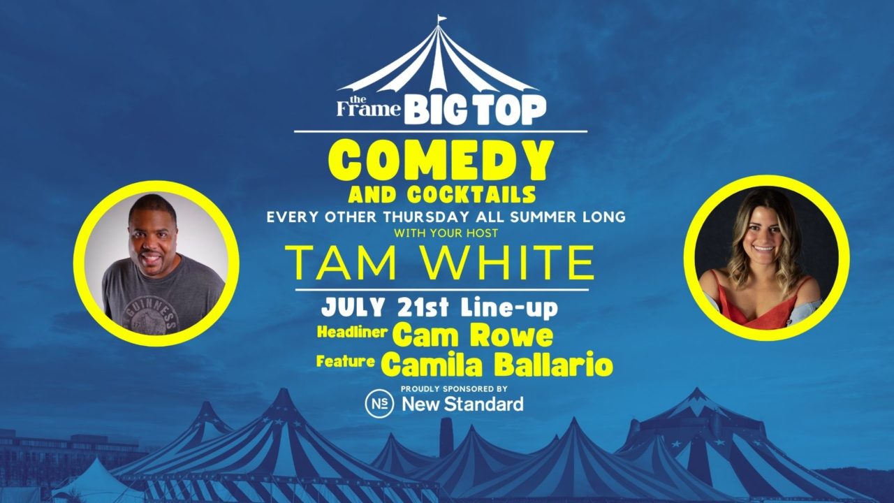 Comedy + Cocktails at The Frame BIG TOP hosted by Tam White with Cam ...