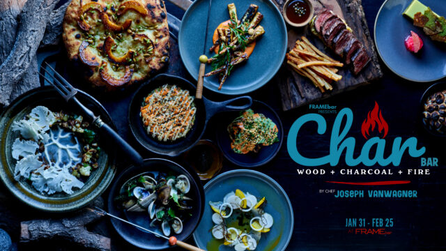 CHARbar at FRAMEbar by Chef Joseph VanWagner