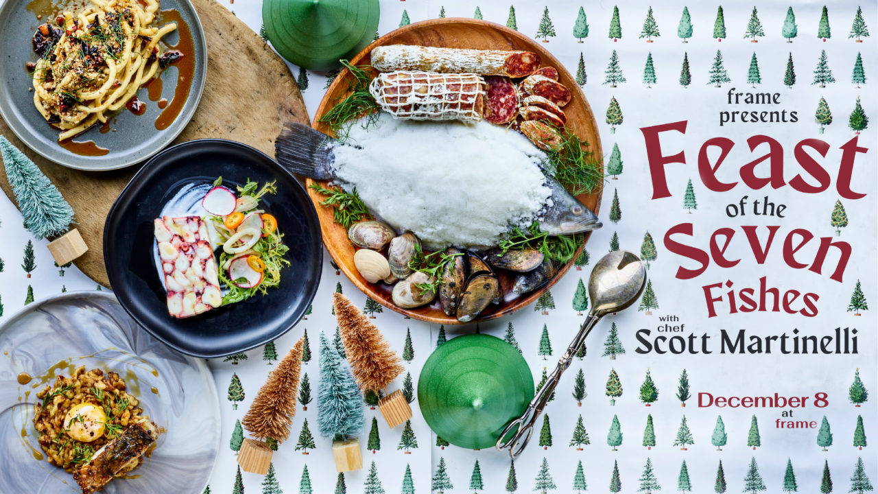 Feast of the Seven Fishes with Chef Scott Martinelli - Frame & FRAMEbar